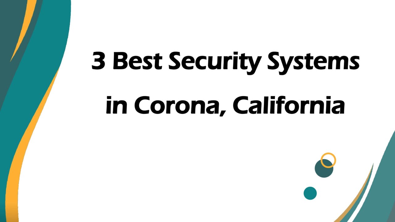 3 Best Security Systems in Corona, California | Security Installation ...
