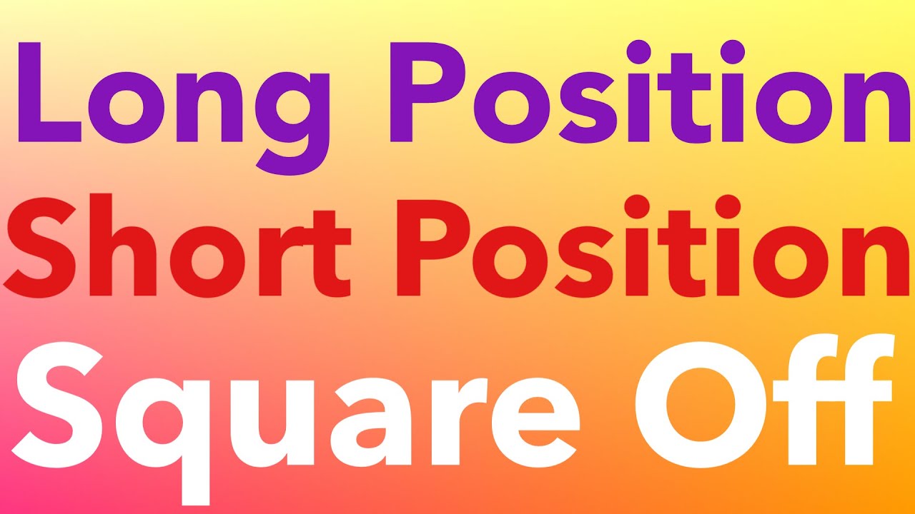 What is long position and short position in stocks | Square off in ...