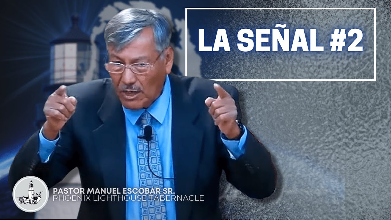 La Señal #2 | Pastor Manuel Escobar Sr. | Phoenix Lighthouse Tabernacle ...