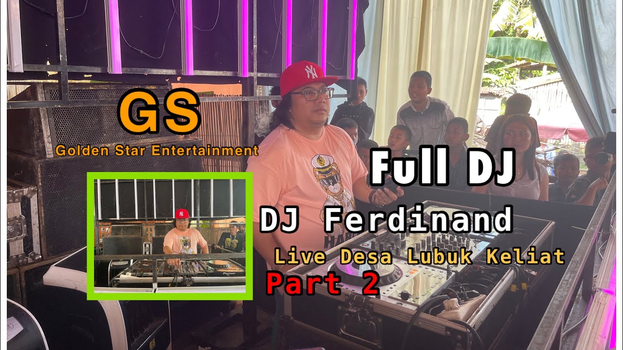 Full DJ Ferdinand GS (Golden Star) Entertainment Live Desa Lubuk Keliat ...
