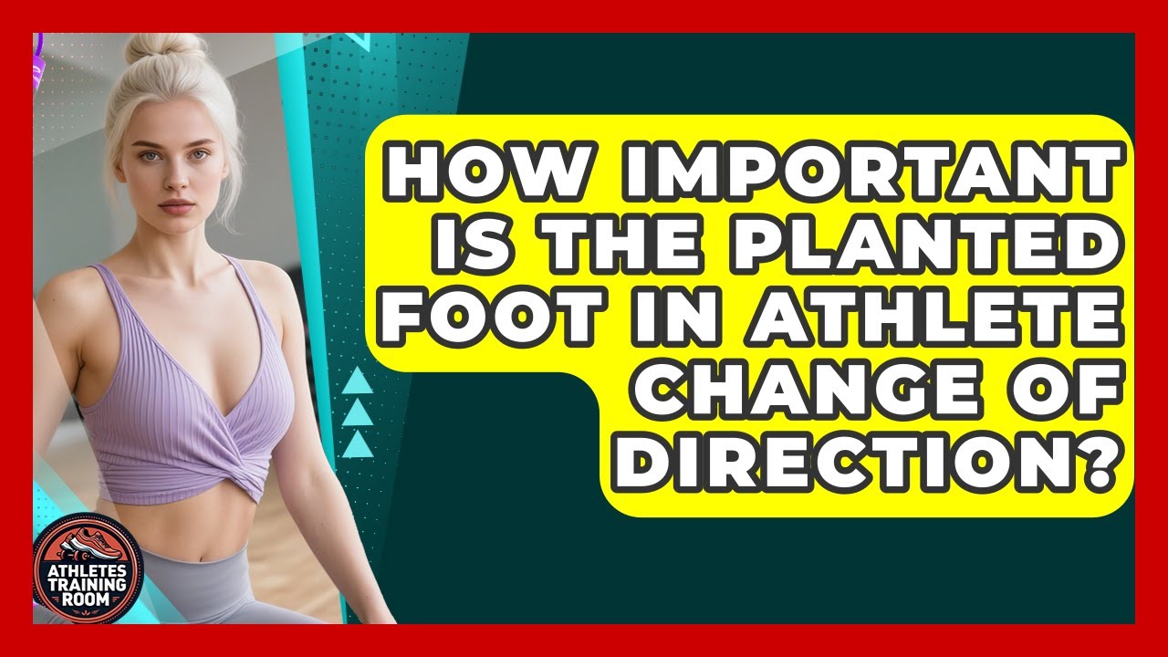 How Important Is The Planted Foot In Athlete Change Of Direction ...