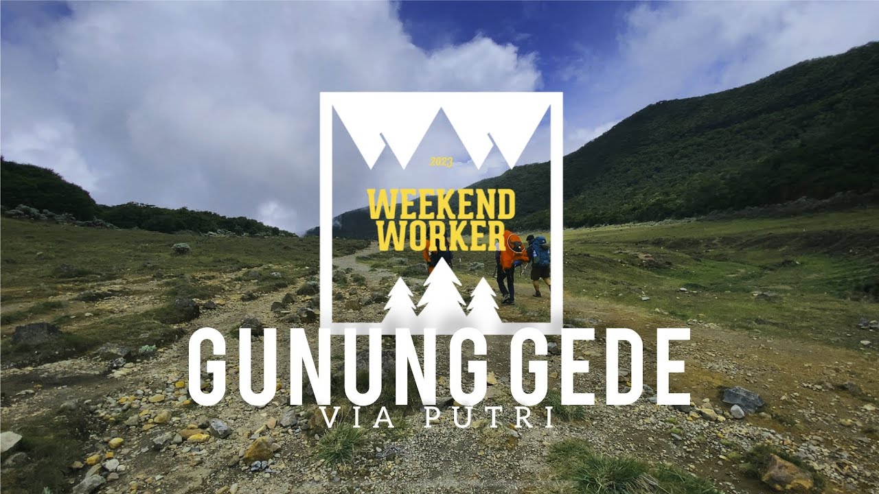 GUNUNG GEDE VIA PUTRI - WEEKEND WORKER #DADIKEMANA - YouTube