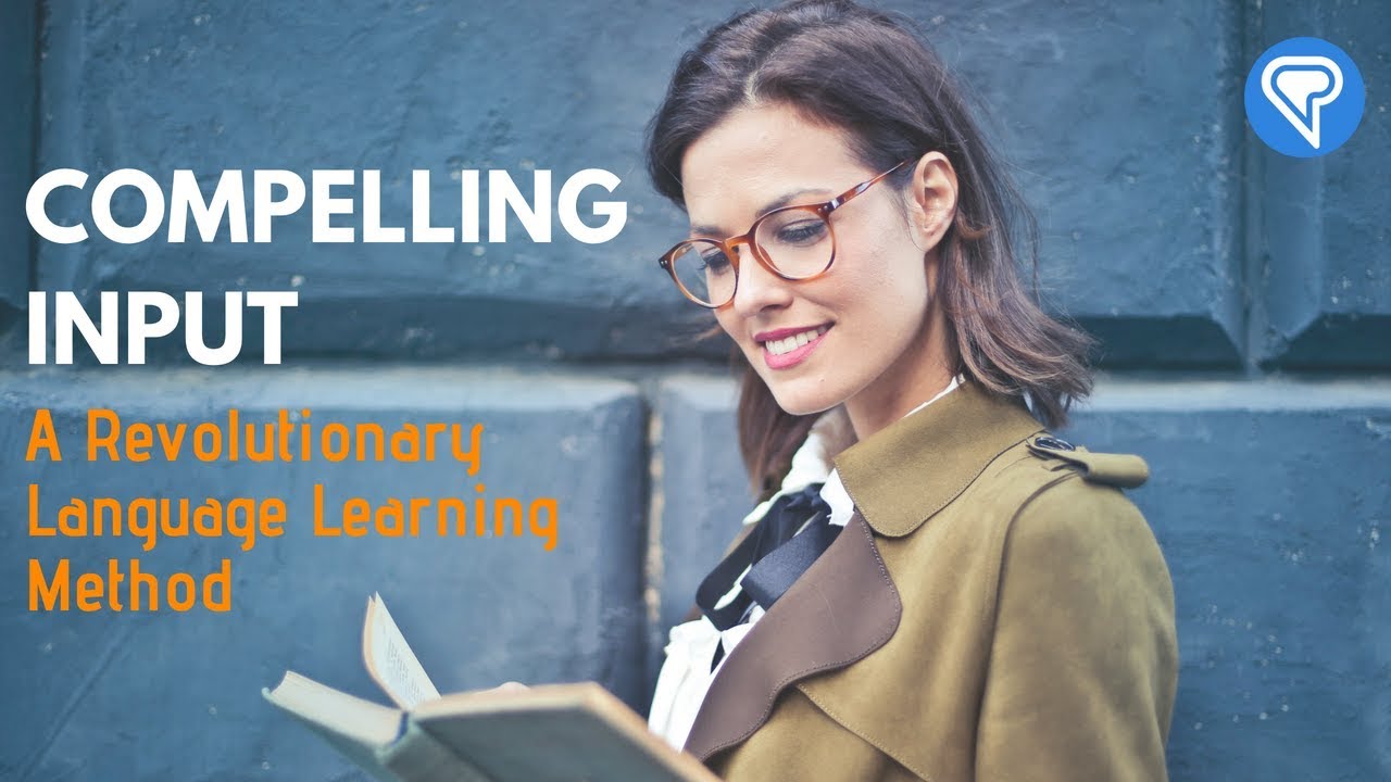 Compelling Input: A Revolutionary Language Learning Method - YouTube