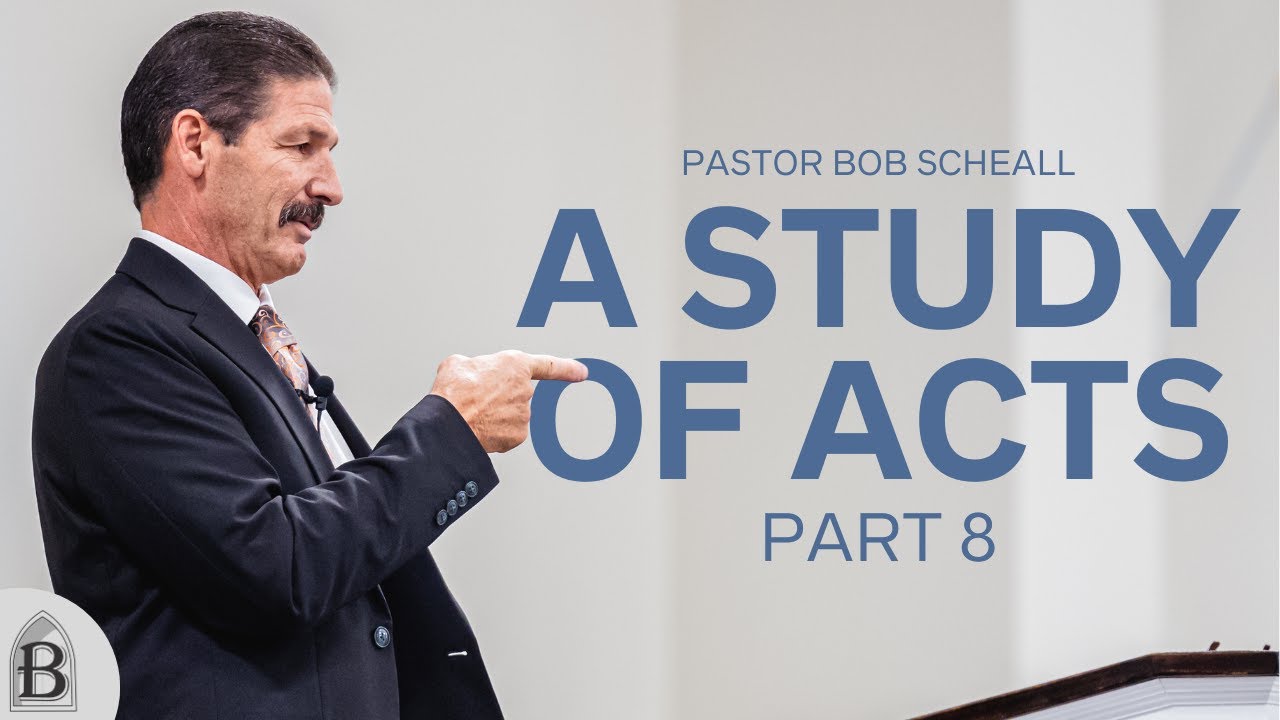 A Study on the Book of Acts, Part 8 | Pastor Bob Scheall | Bethel ...