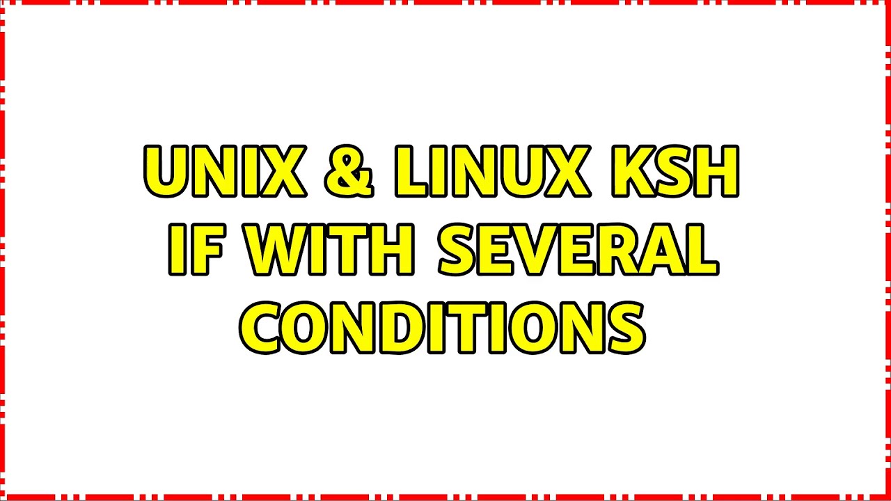 Unix Linux Ksh If With Several Conditions YouTube Unix Linux Ksh If With Several Conditions YouTube