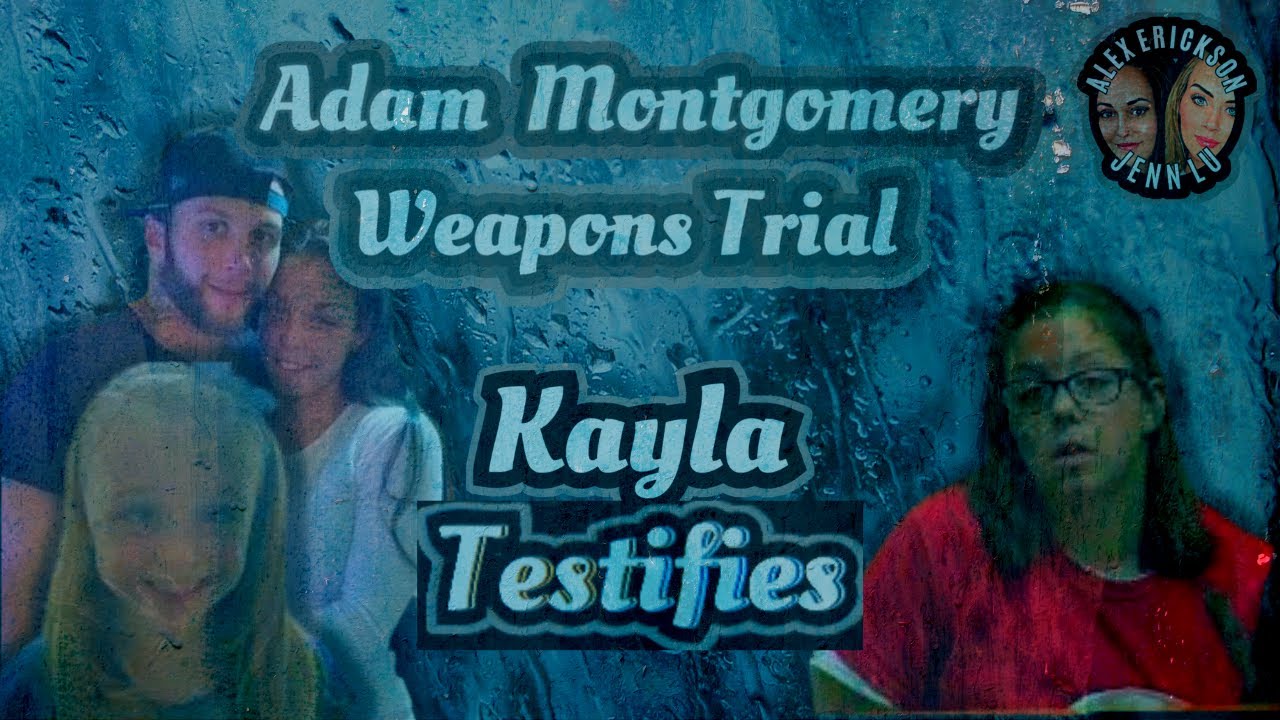 Adam Montgomery Weapons Trial: Kayla Montgomery Testimony Part 2 w ...