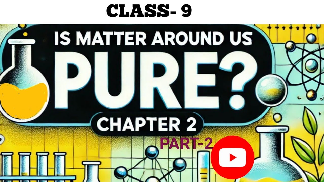 Ch-2 IS MATTER AROUND US PURE? (PART-2) - YouTube