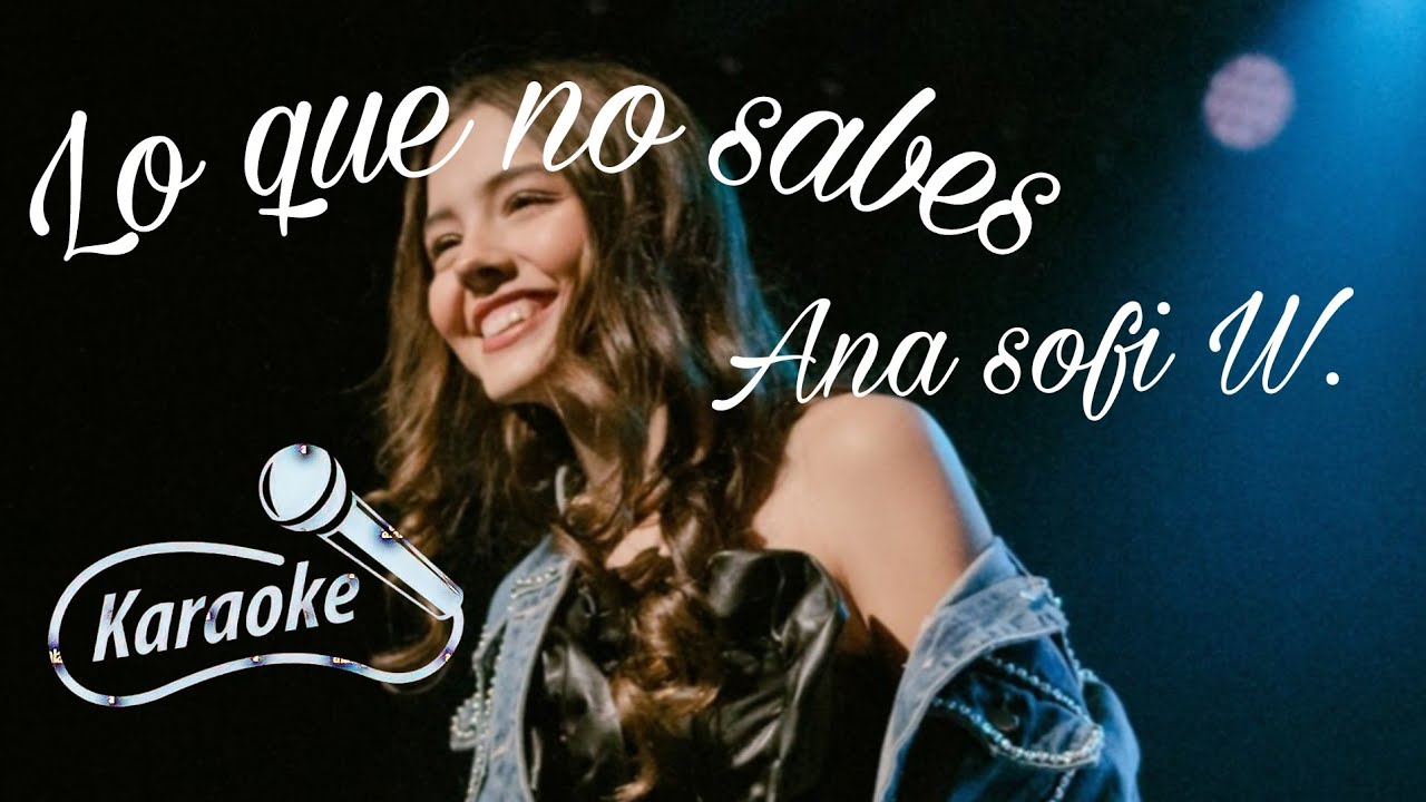 ~Lo que no sabes/ karaoke - Ana Sofi W~ - YouTube