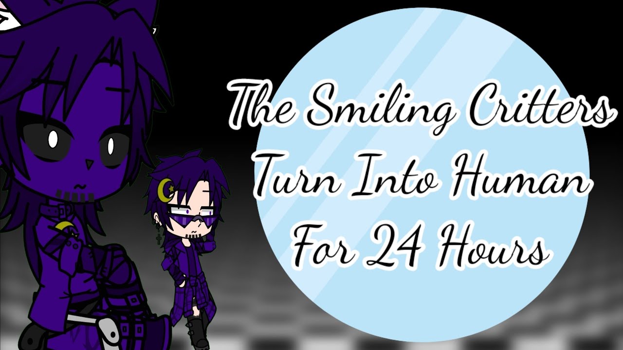 The Smiling Critters Turn Into Human For 24 Hours Part (1/2) - YouTube