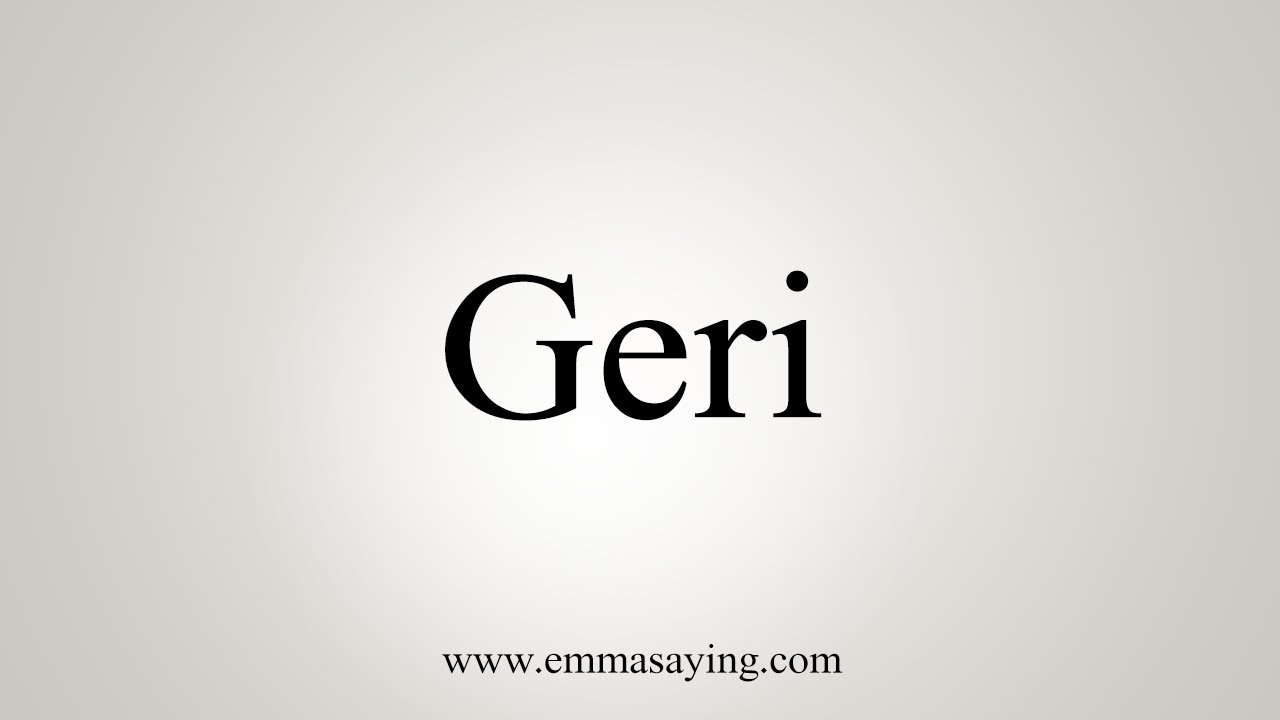 How To Say Geri - YouTube