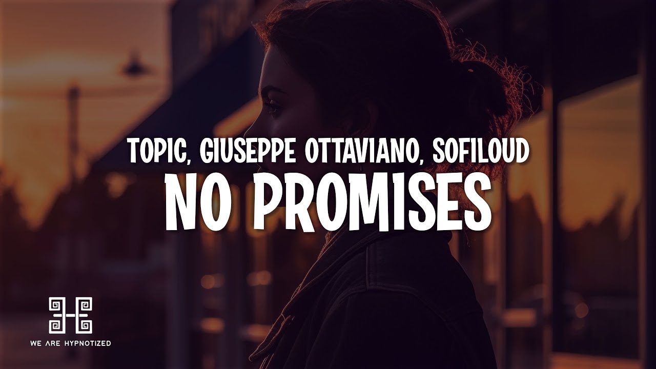 Topic & Giuseppe Ottaviani - No Promises (feat. Sofiloud) (Lyrics ...