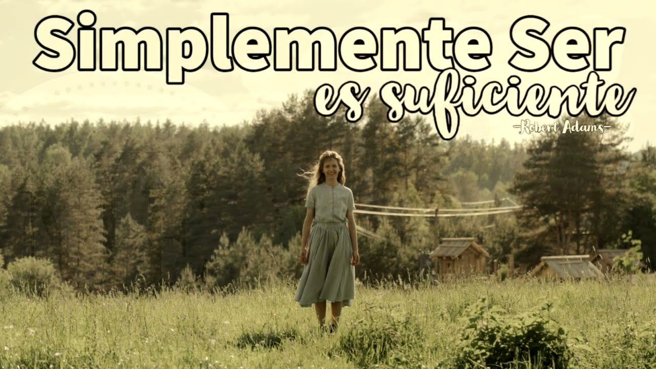 SIMPLEMENTE SER ES SUFICIENTE - Robert Adams - YouTube