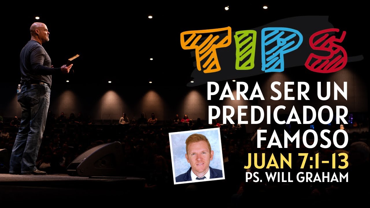 Pastor Will Graham - Tips para ser un predicador famoso - Juan 7:1-13 ...