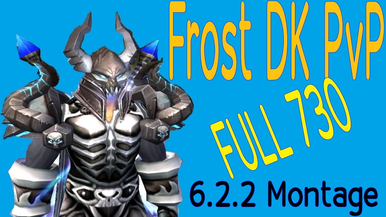 6.2.2 Frost DK PvP - Montage - Full 730 ilevel - YouTube