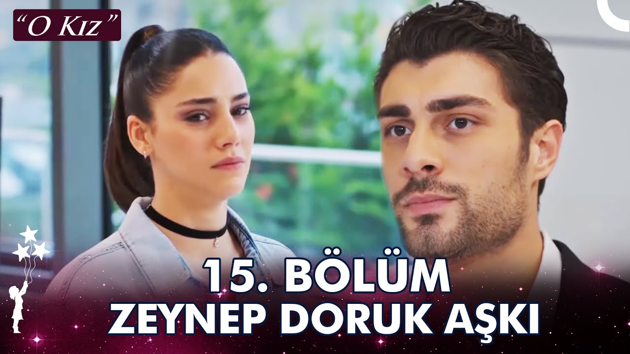 Zeynep Doruk Aşkı 15. Bölüm | Ölürüm Hasretinle - O Kız - YouTube