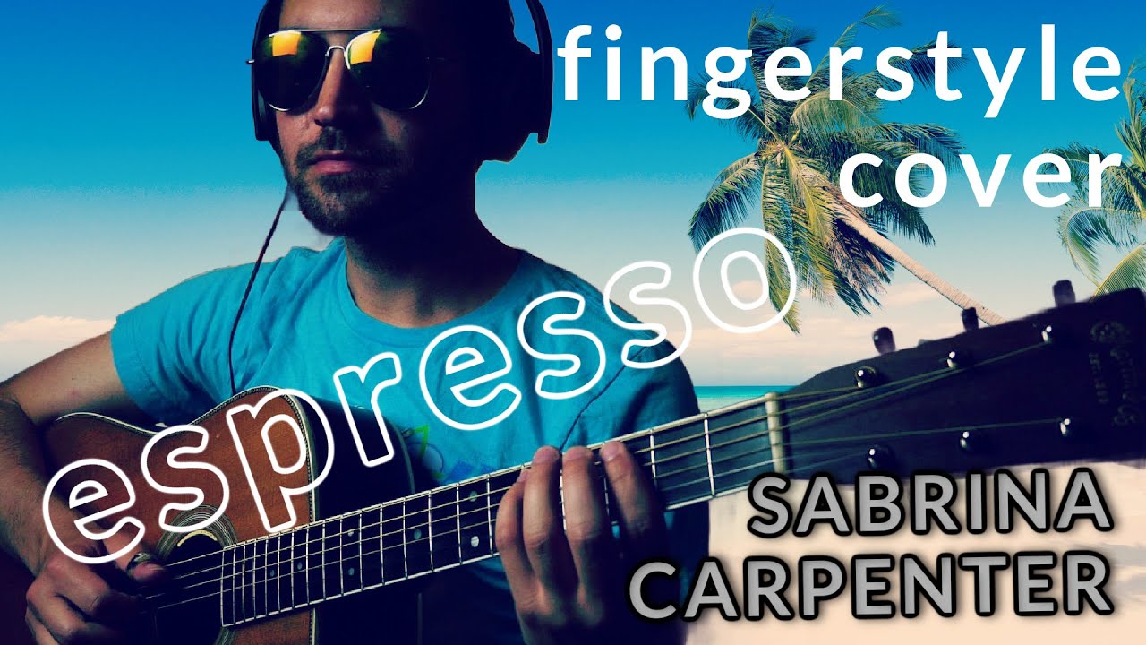 Espresso (Sabrina Carpenter) - Fingerstyle Acoustic Guitar Cover - YouTube