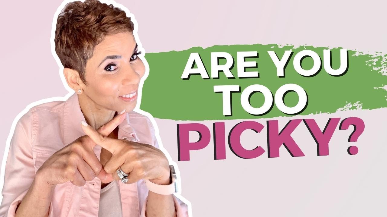 A WARNING - Are you too picky and this keeps you away from great guys ...