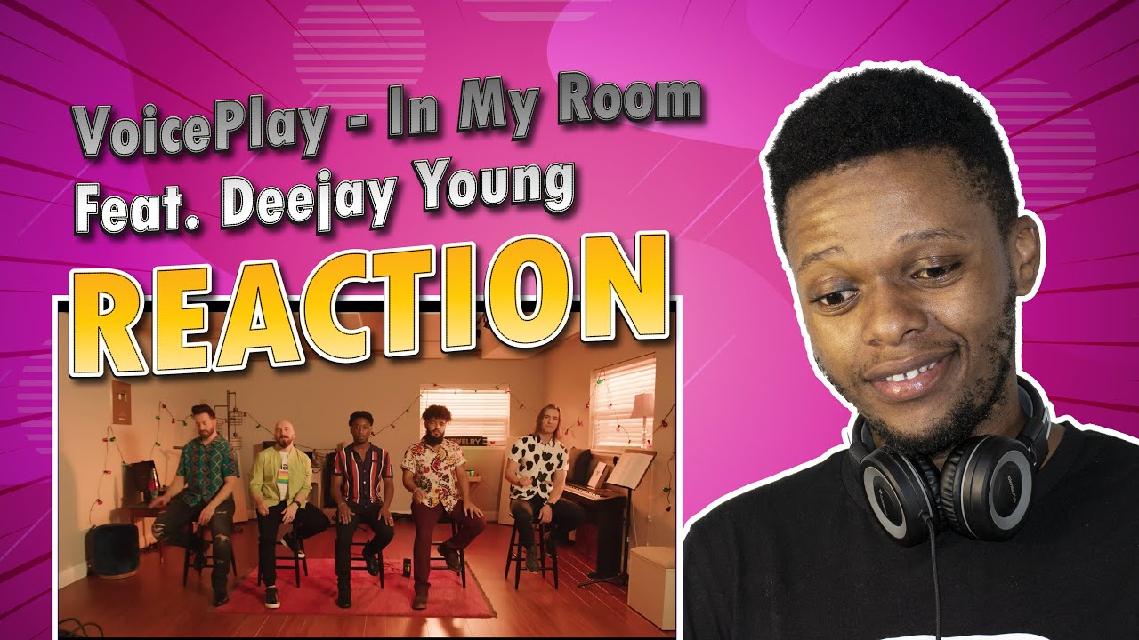 In My Room - VoicePlay Ft Deejay Young || Reaction - YouTube