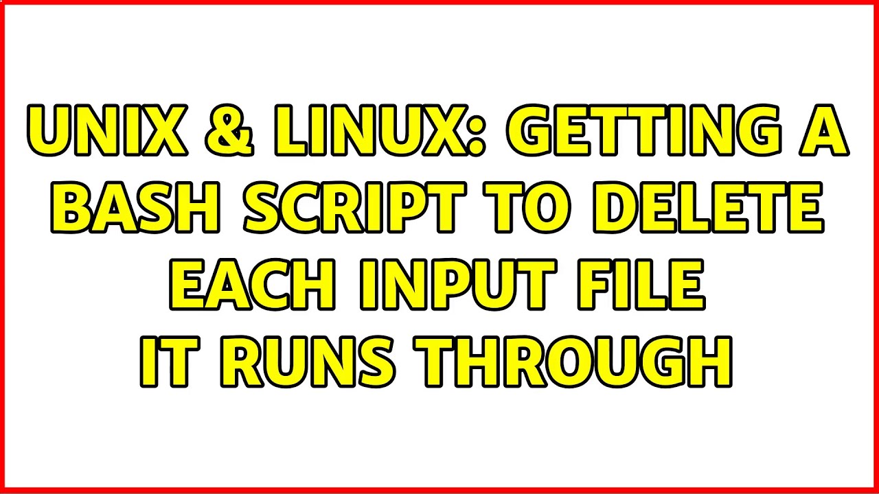 Unix & Linux: Getting a bash script to delete each input file it runs ...