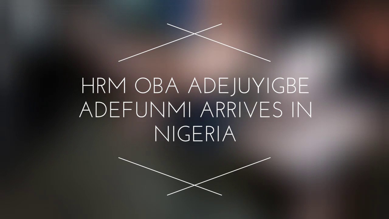 HRM OBA ADEJUYIGBE ADEFUNMI ARRIVES IN NIGERIA ( ii ) - YouTube