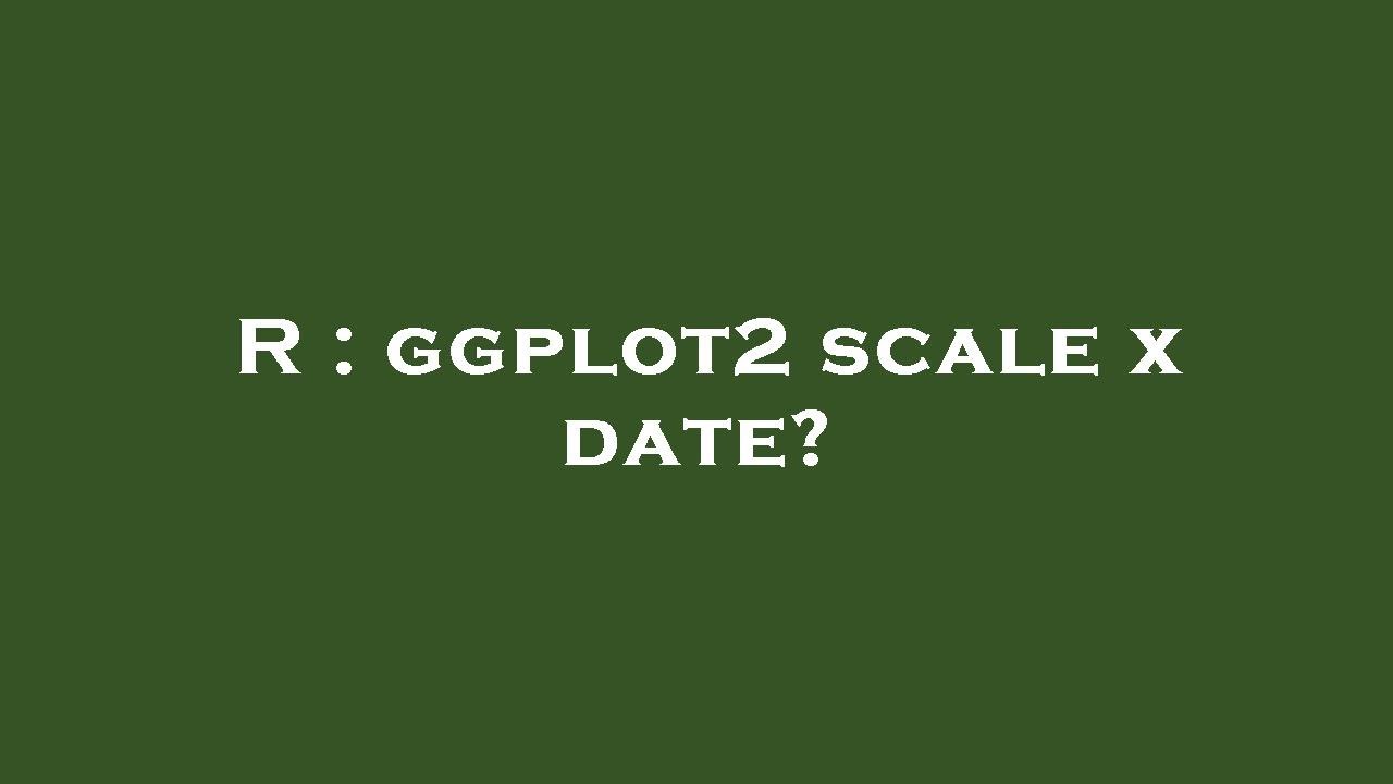R Ggplot2 Scale X Date YouTube R Ggplot2 Scale X Date YouTube