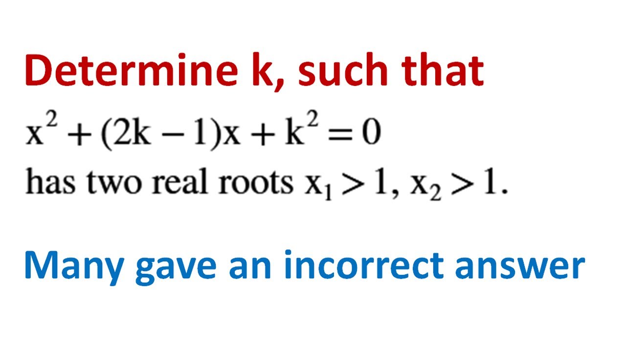 Determine K Such That X 2 2k 1 X K 2 0 Has Two Real Roots X1 X2