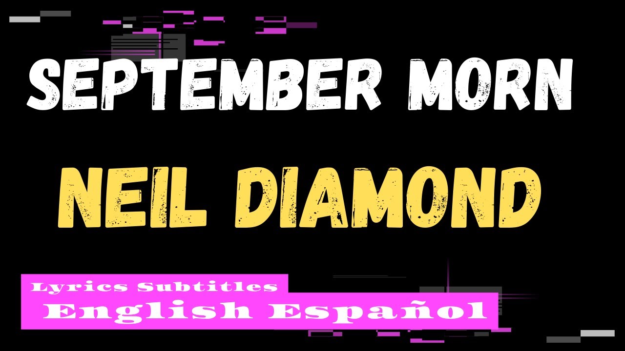 september morn Neil Diamond Lyrics español - YouTube