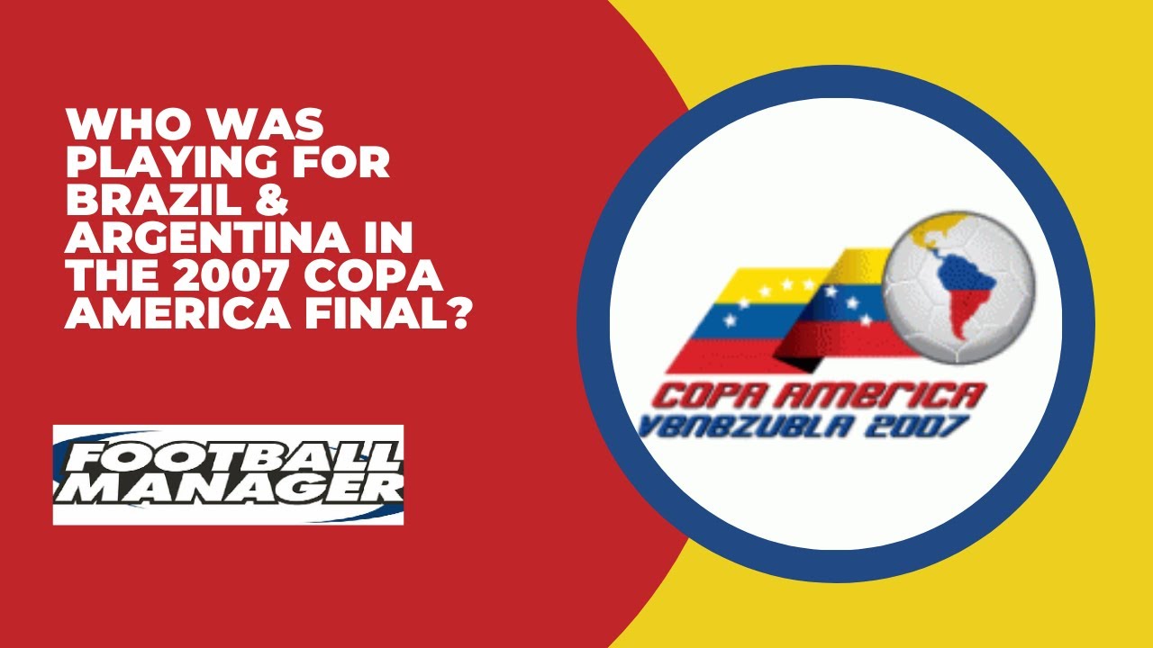 Who Was Playing For Brazil & Argentina in the 2007 Copa America Final ...