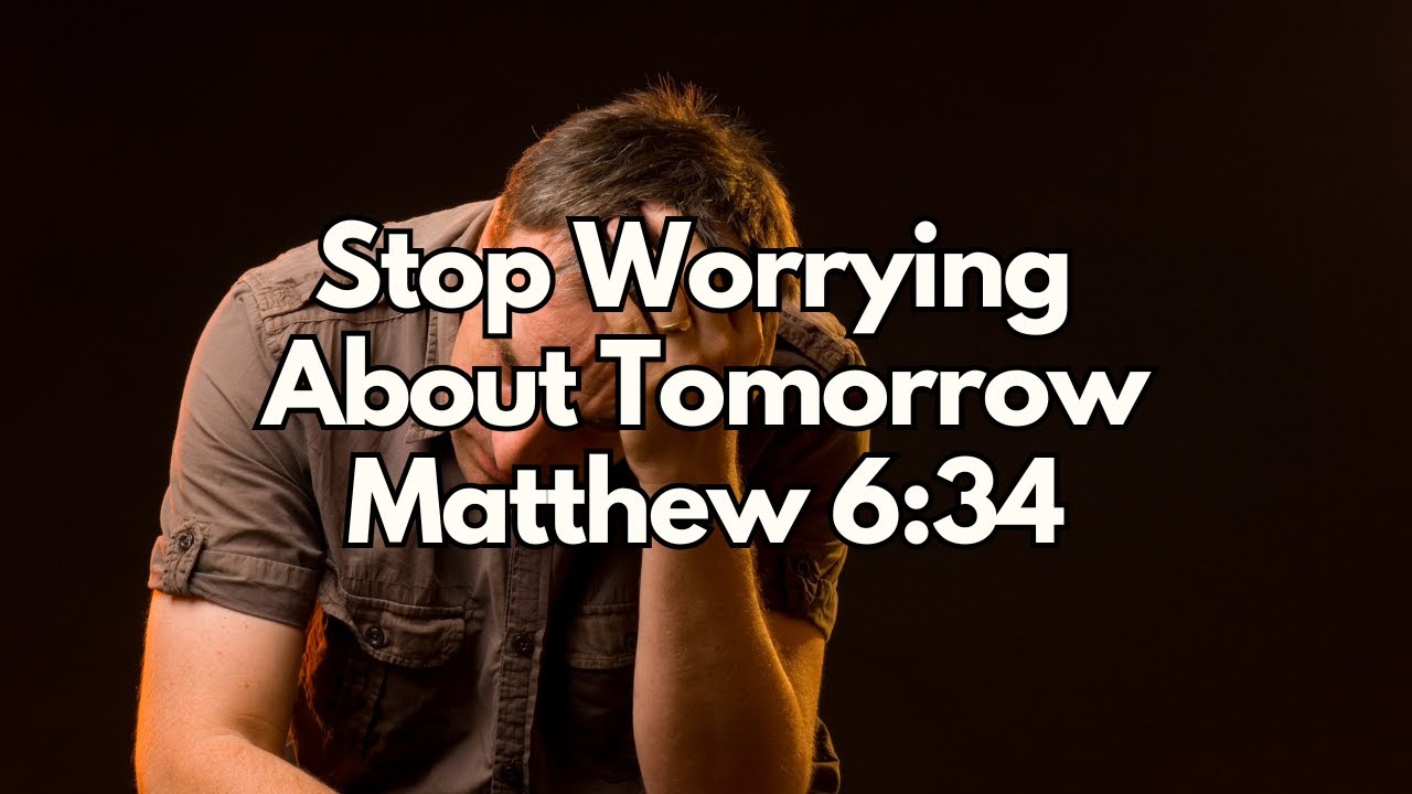 Stop Worrying About Tomorrow - Matthew 6:34 - Daily Devotion - Daily ...