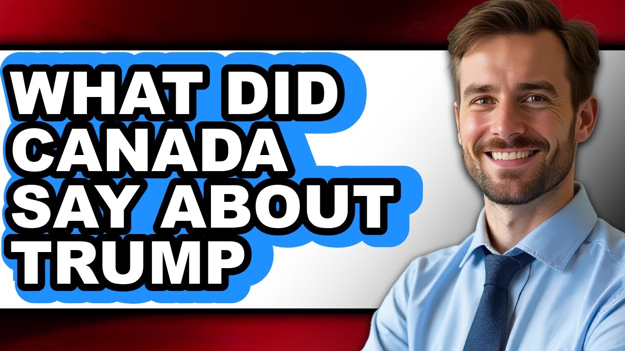 What Did Canada Say About Trump - Answered - YouTube