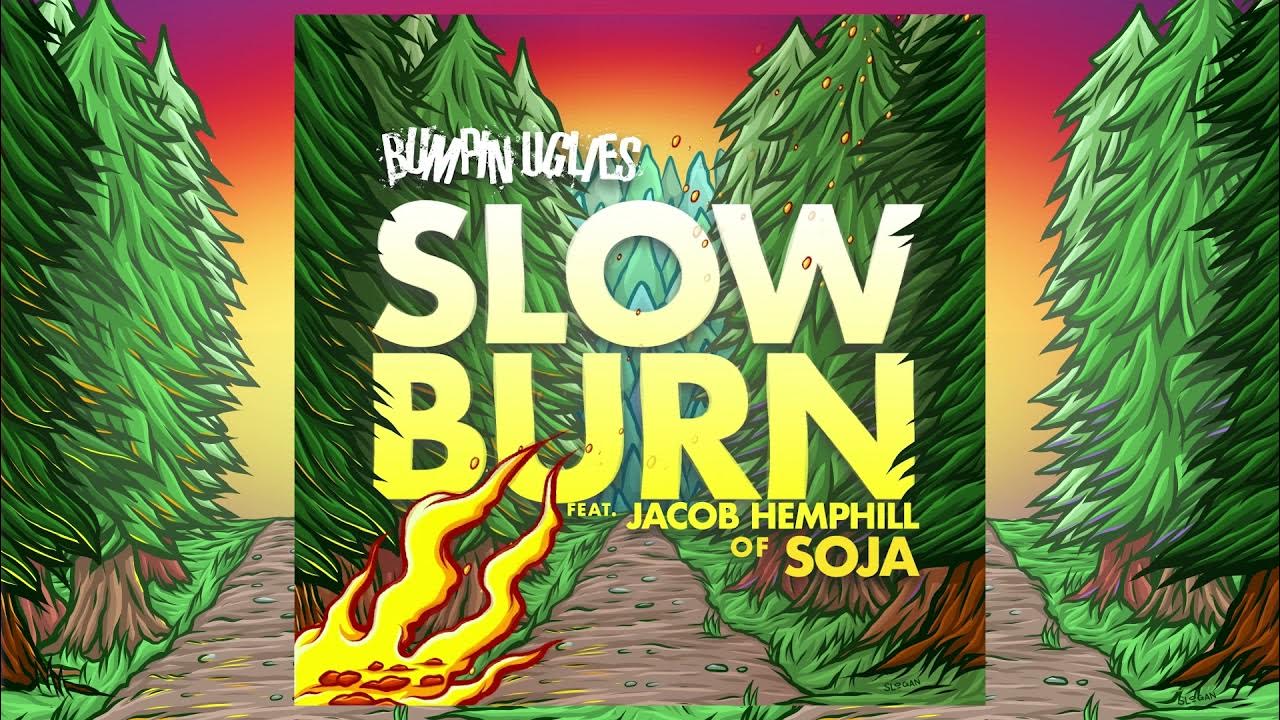 Bumpin Uglies Slow Burn Ft Jacob Hemphill Of Soja Official Audio Youtube Music