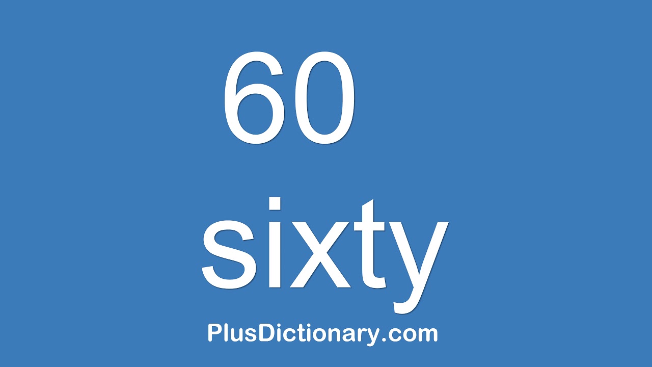 How to pronounce or say sixty - 60 ? Pronunciation of sixty - 60 ...