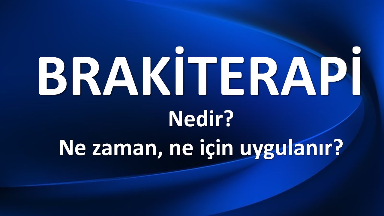 BRAKİTERAPİ NEDİR? - YouTube