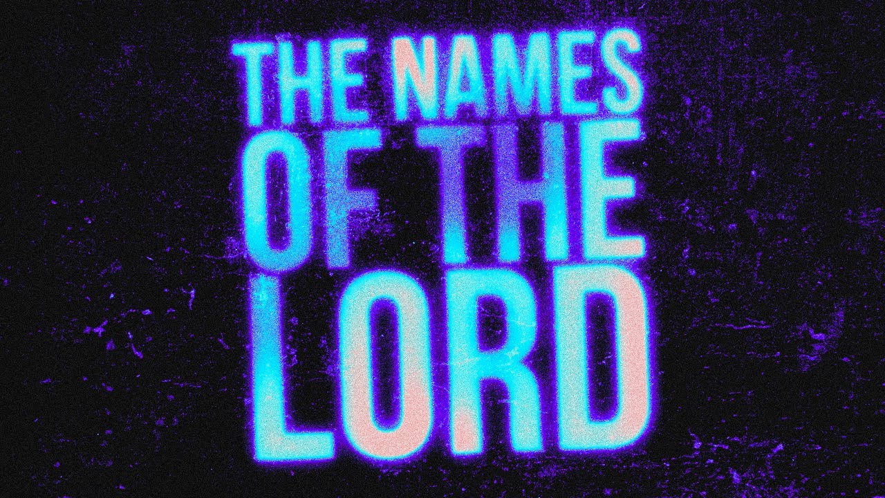 The Names Of The Lord • 6/2/24 - YouTube