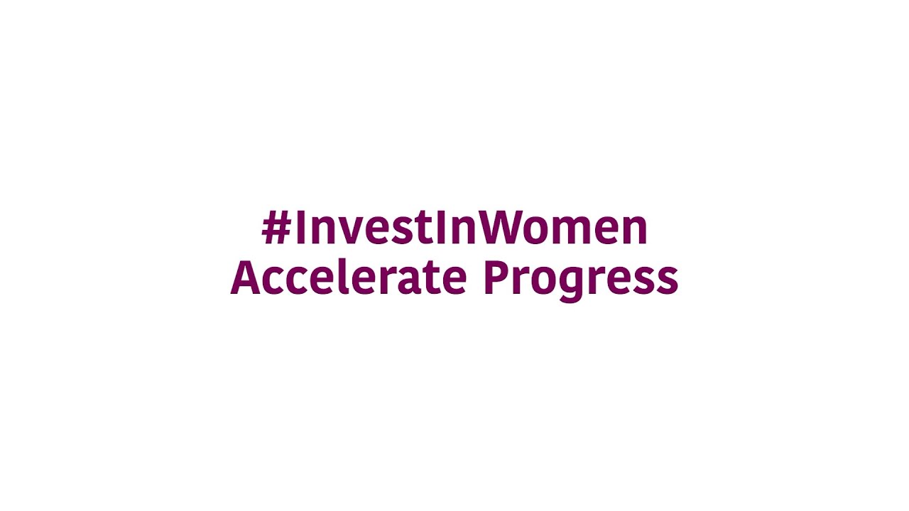 Invest In Women, Accelerate Progress - YouTube