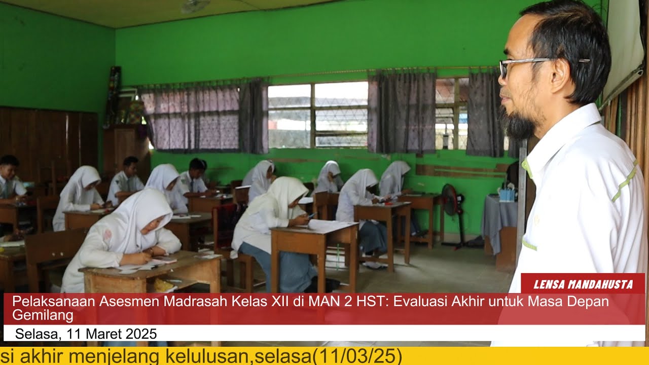 Pelaksanaan Asesmen Madrasah Kelas XII di MAN 2 HST: Evaluasi Akhir ...