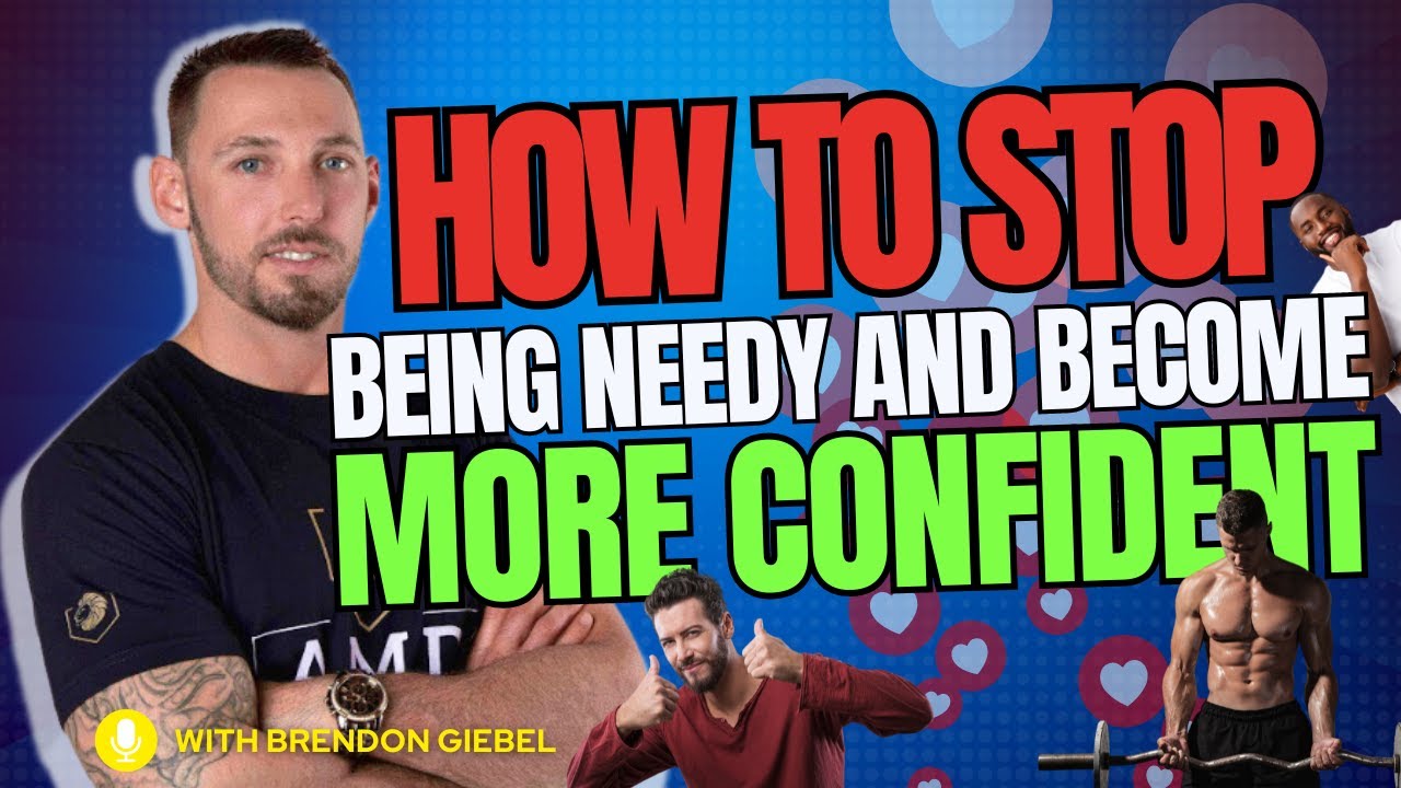 How To Stop Being Needy & Become More Confident - YouTube