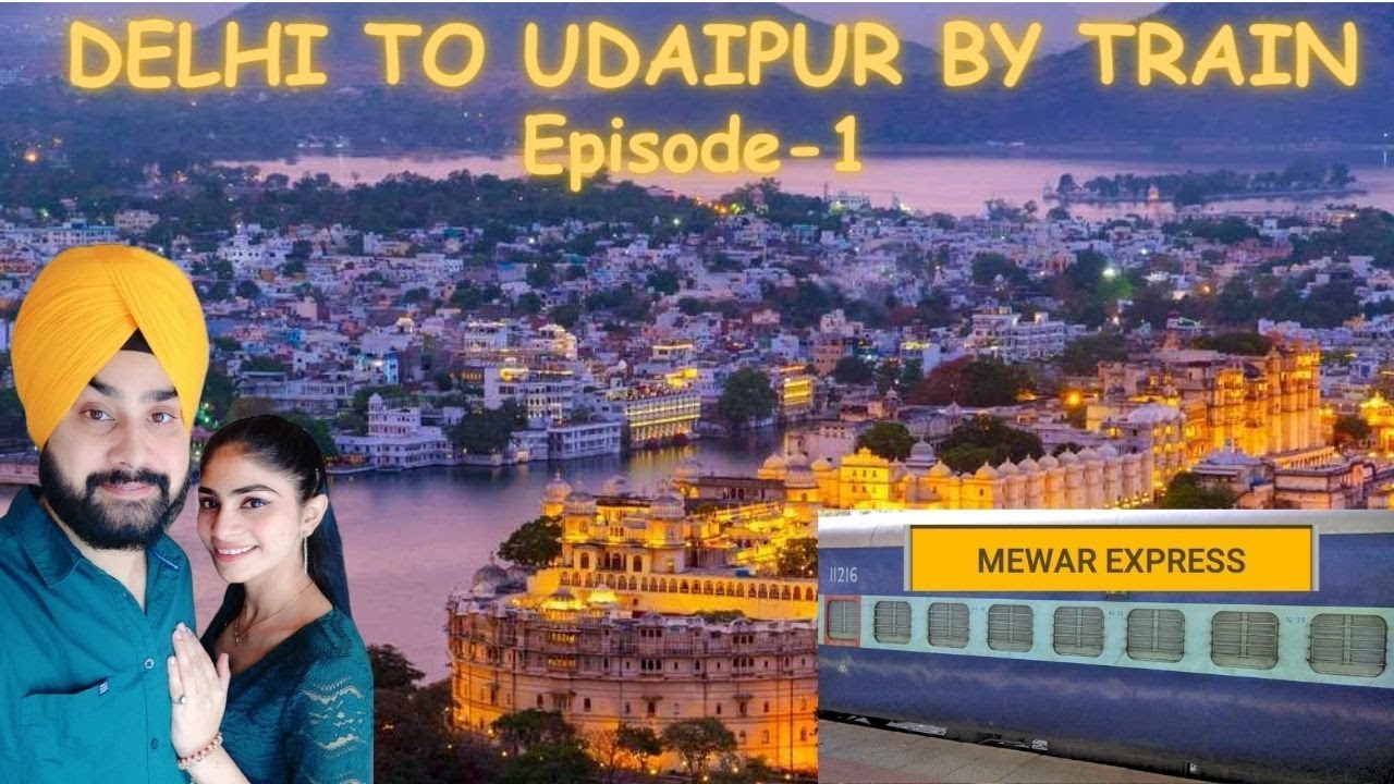 EP. 1 - DELHI TO UDAIPUR BY TRAIN | MEWAR EXPRESS 12963 | UDAIPUR CITY ...
