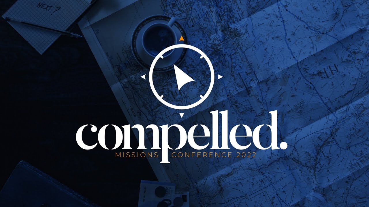 Sunday, February 27, 2022 - Week #1: Compelled - Missions Conference ...