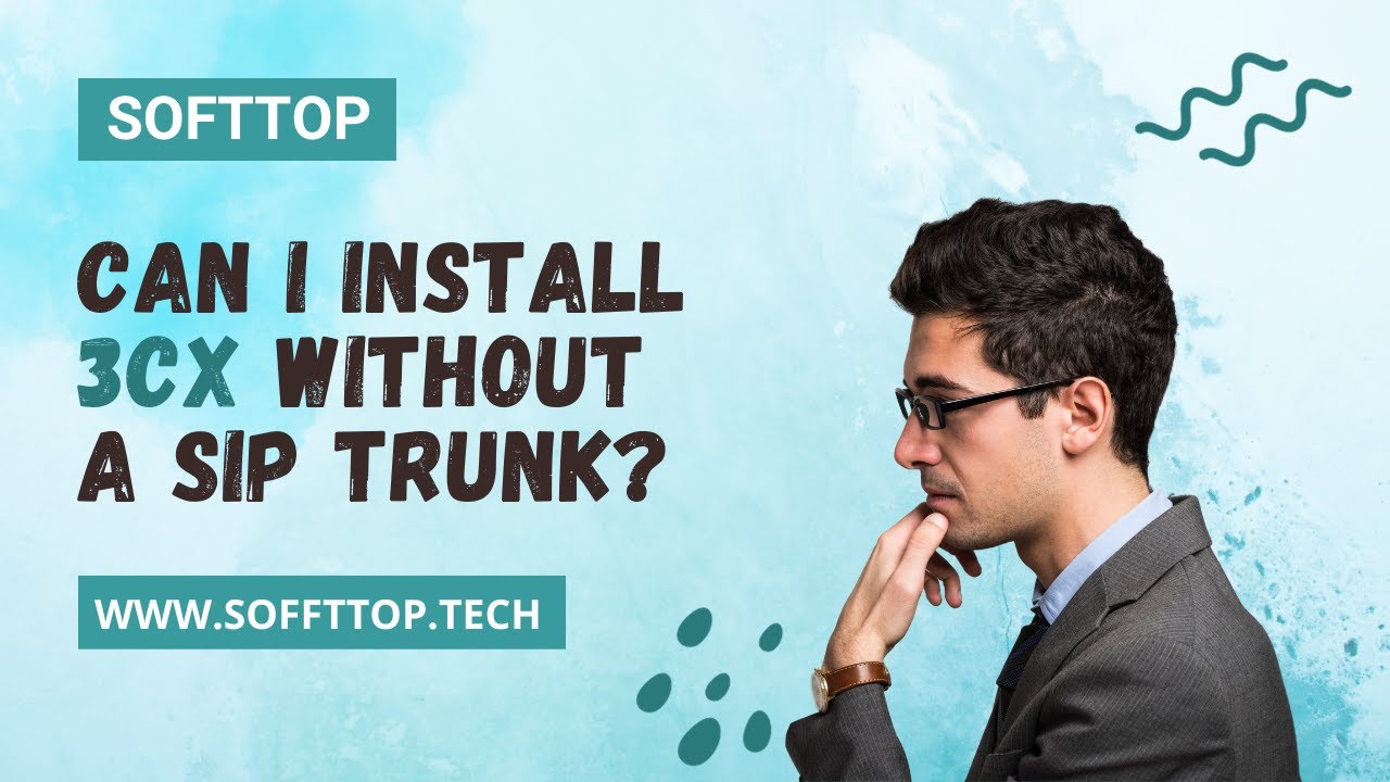 Installing 3CX Without a SIP Trunk: A Softtop Guide for Seamless Setup ...