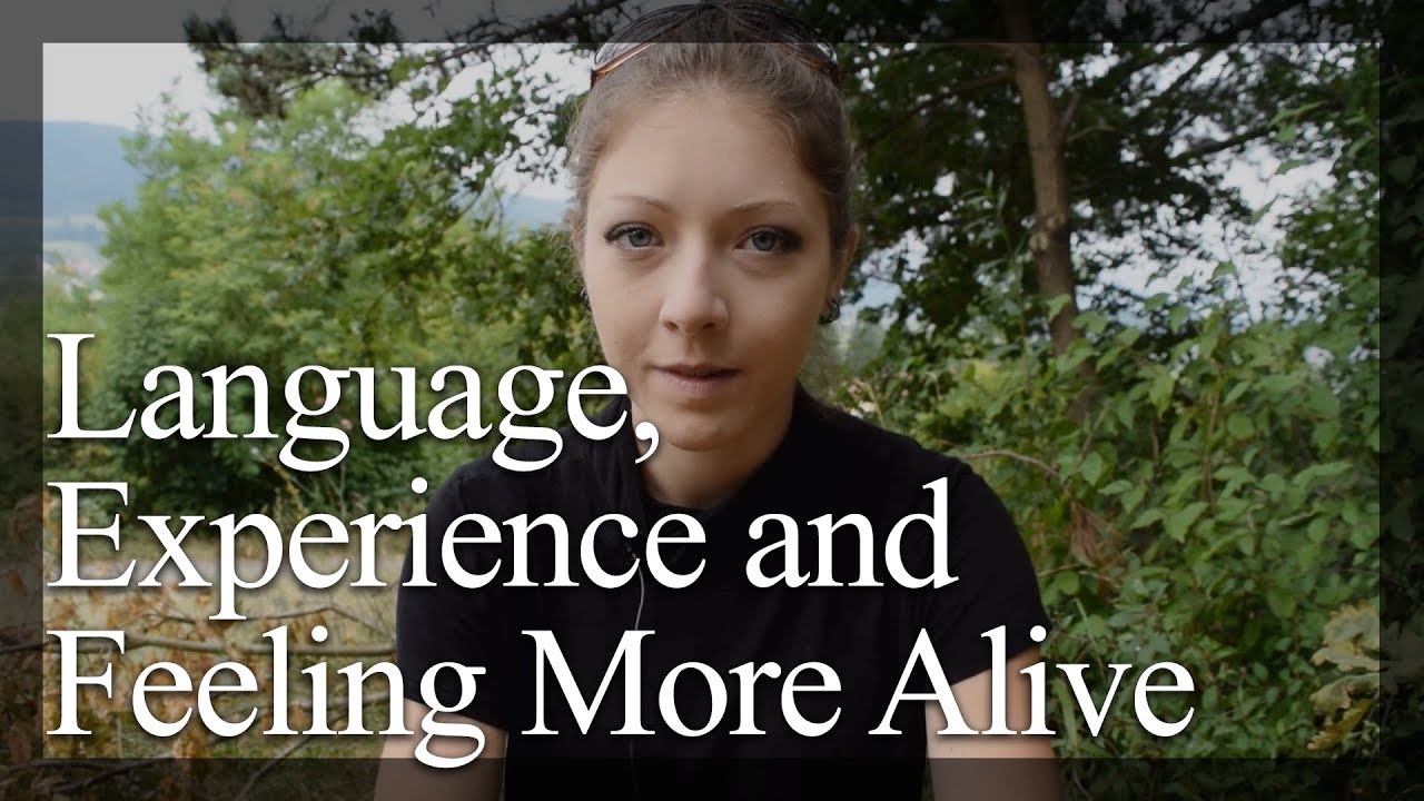 Language, Experience and Feeling More Alive - YouTube
