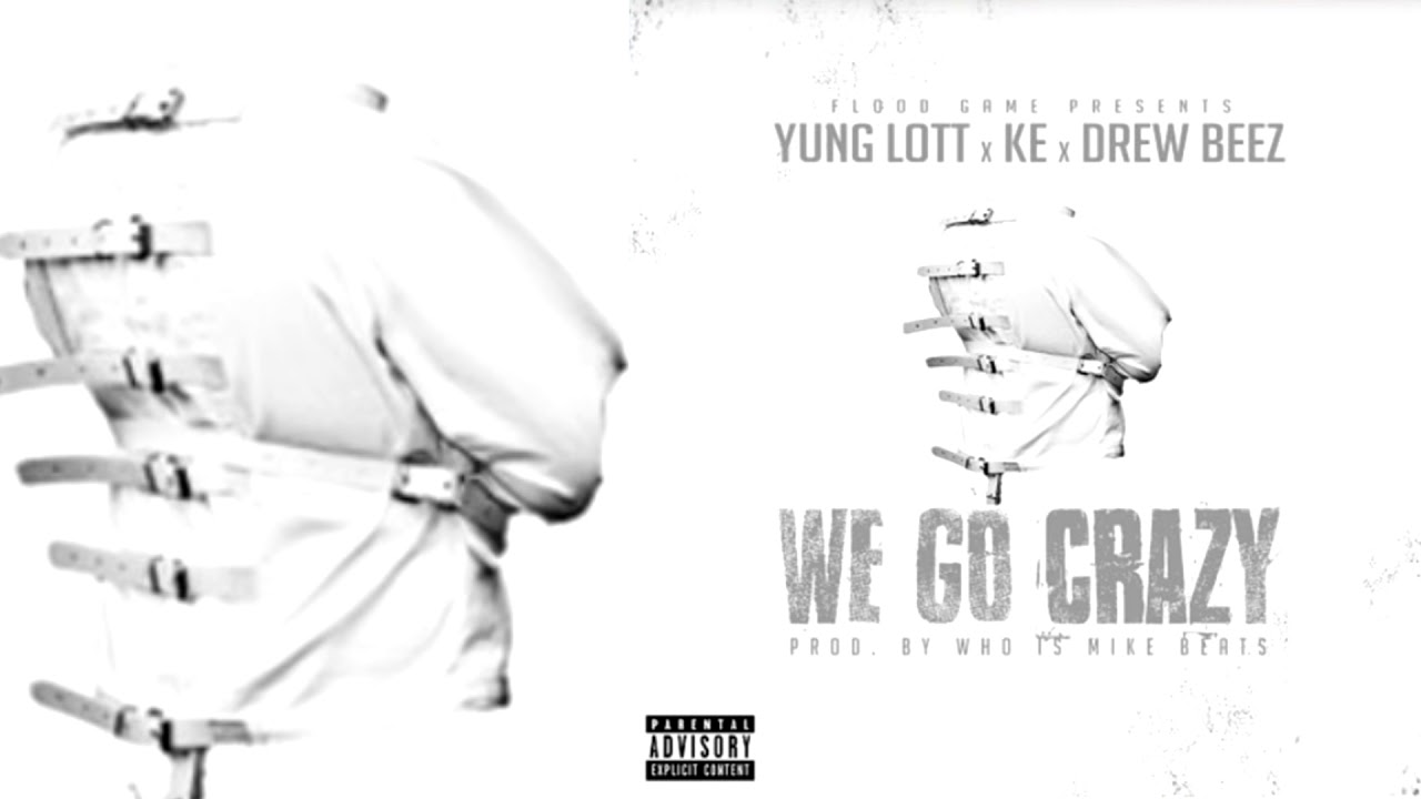 Yung Lott x KE x Drew Beez - We Go Crazy (p. Who Is Mike Beats) - YouTube