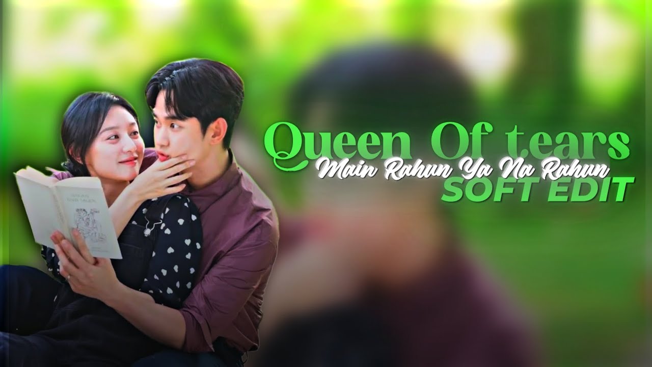Queen Of tears Kdrama Edit 🫀 Main Rahun ya na Rahun Song edit 🤧 ...