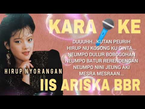 KARAOKE /IIS ARISKA BBR - HIRUP NYORANGAN - POP SUNDA LAWAS