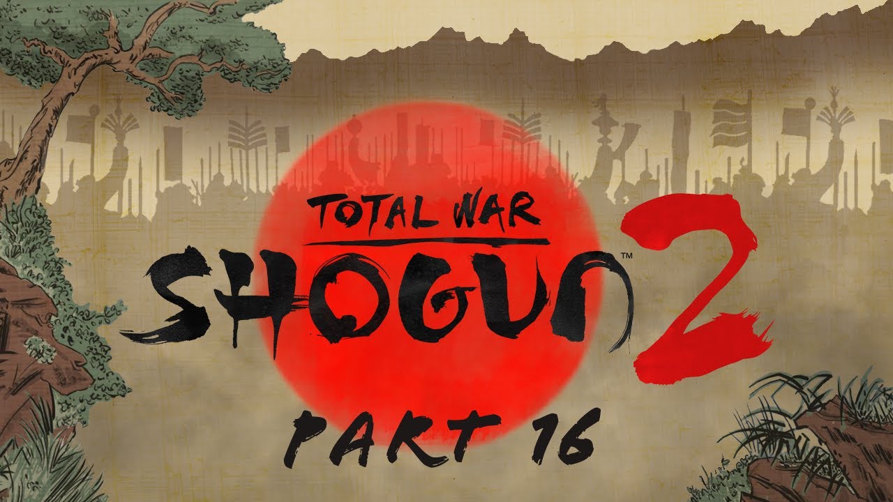 Total War: Shogun 2 - Part 16 - Blood On The Snow - YouTube