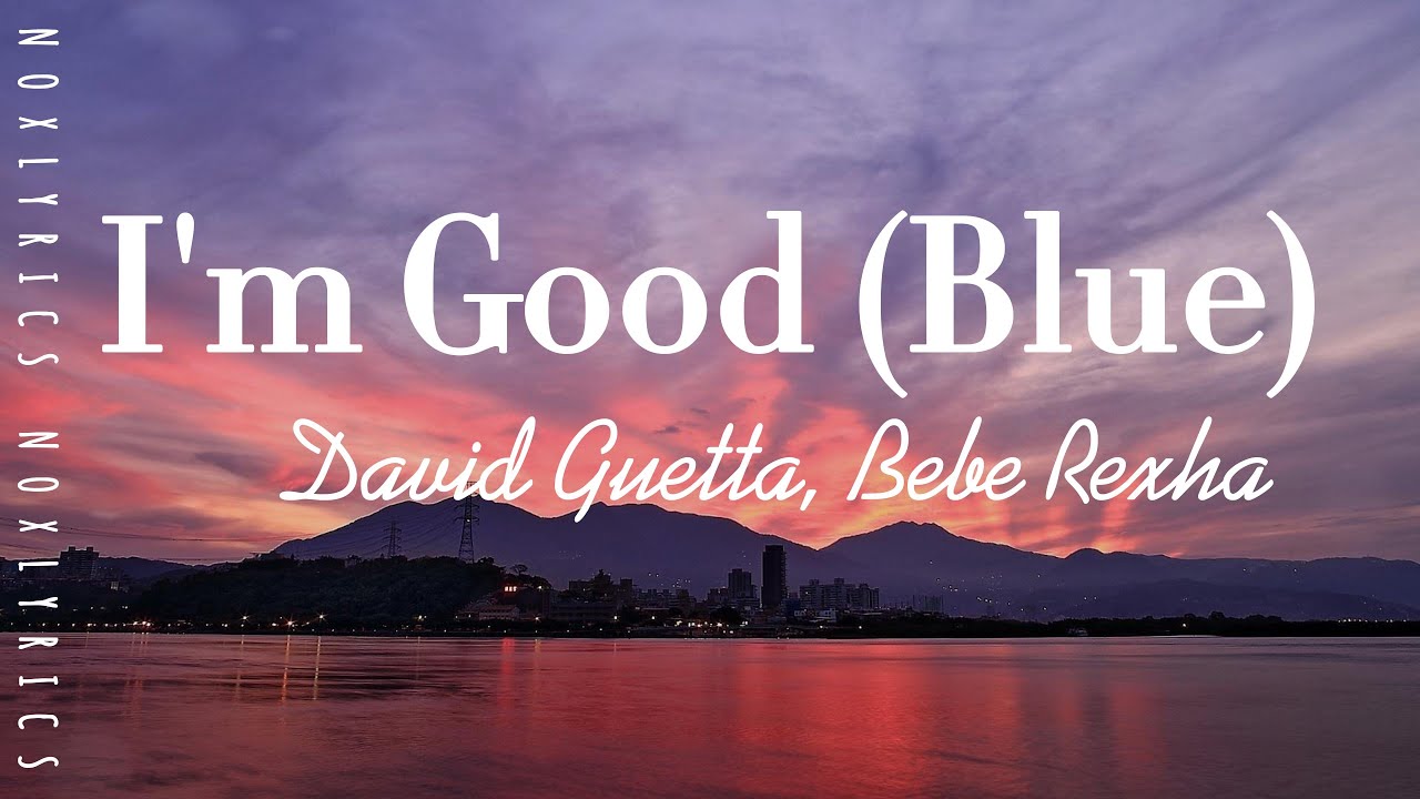 David Guetta, Bebe Rexha - I'm Good (Blue) (Lyrics) - YouTube