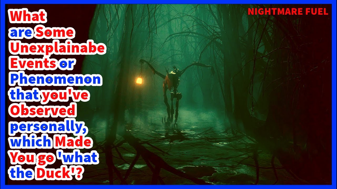 What are some unexplainable events, phenomena that you've observed ...