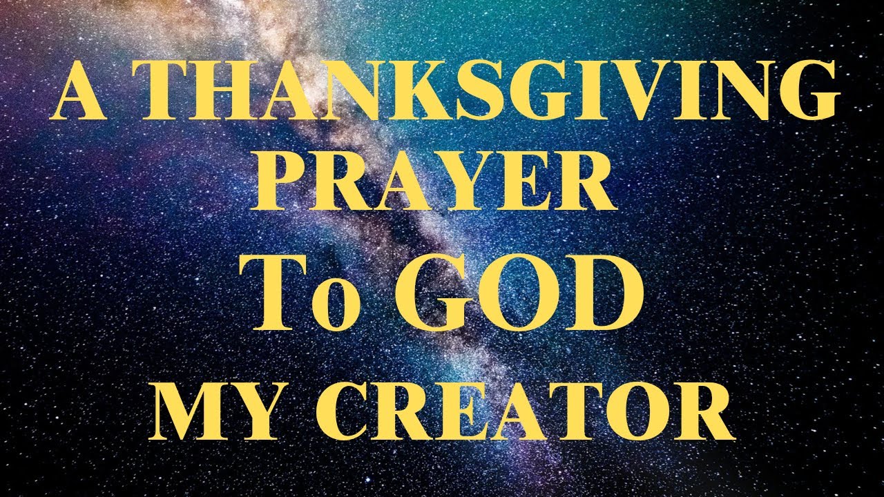 A Prayer of Thanks To God My Creator - Lord, my God, eternal and ...