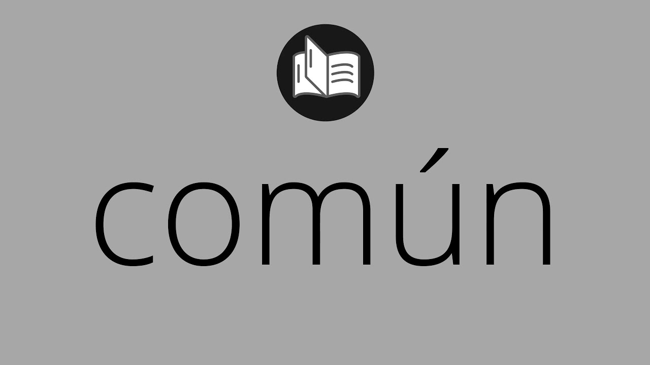 Que significa COMÚN • común SIGNIFICADO • común DEFINICIÓN • Que es ...