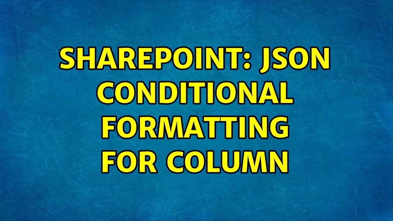Sharepoint: JSON Conditional formatting for Column - YouTube